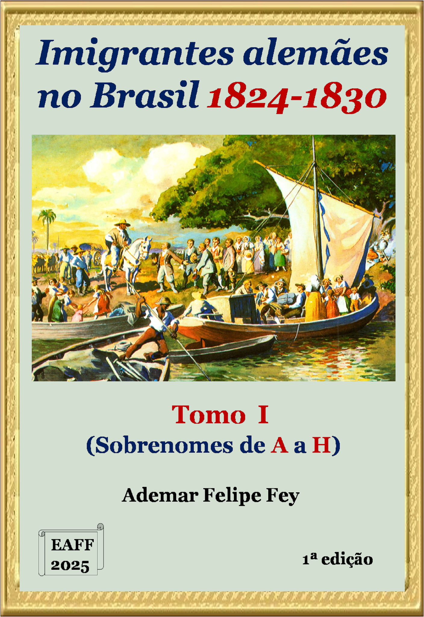Imigrantes Alemães no Brasil 1824 1830: Tomo I Sobrenomes de A a H ...